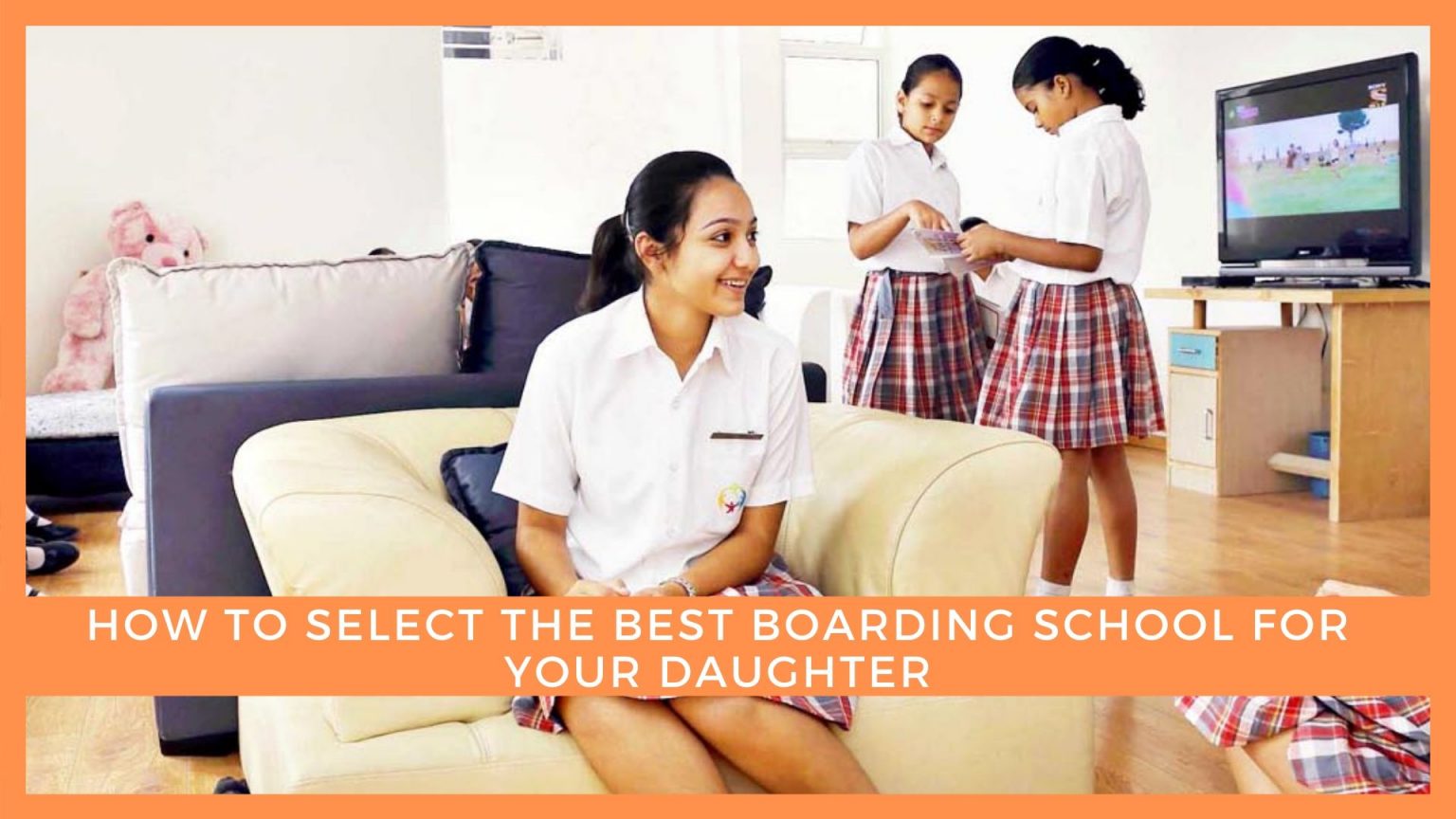 How to select the best girls boarding school for your daughter