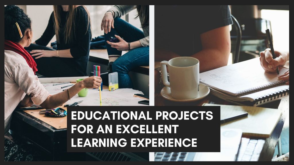 Why educational projects are excellent for learning?