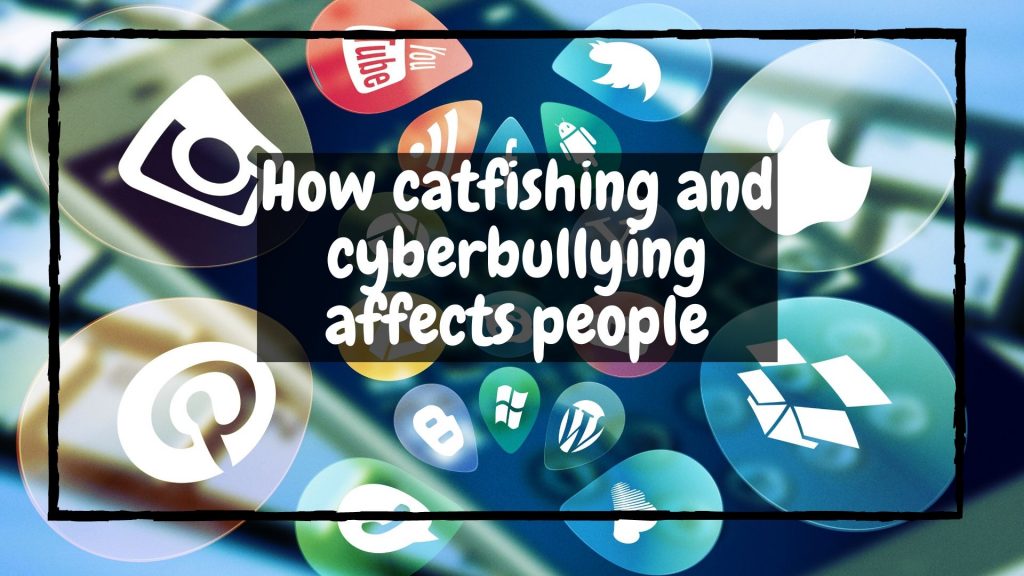 How catfishing and cyberbullying affects people