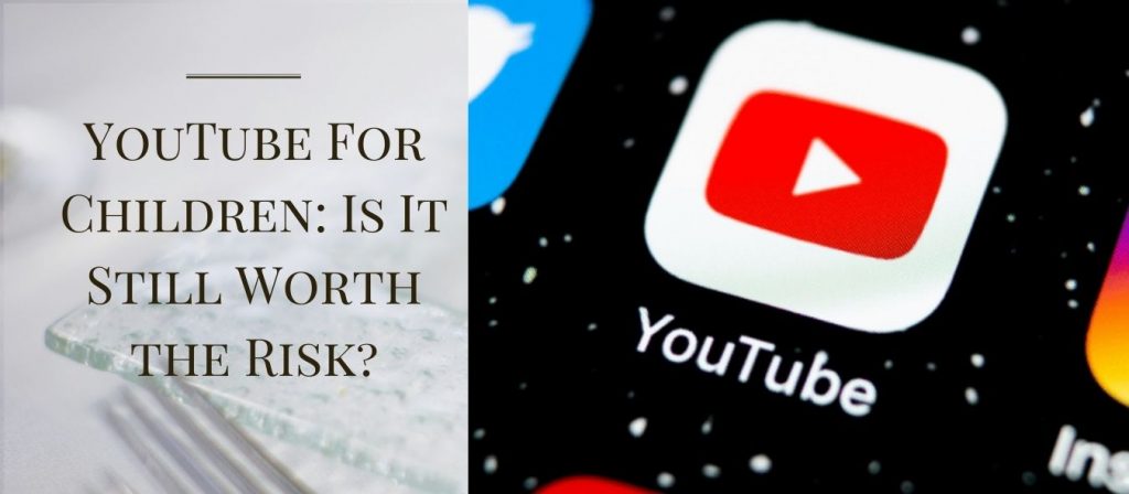 YouTube For Children: Is It Still Worth the Risk?