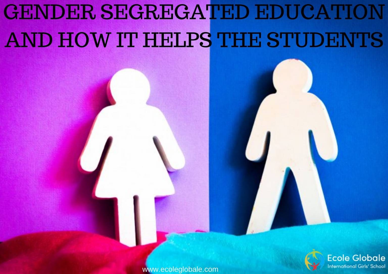 GENDER SEGREGATED EDUCATION AND HOW IT HELPS THE STUDENTS