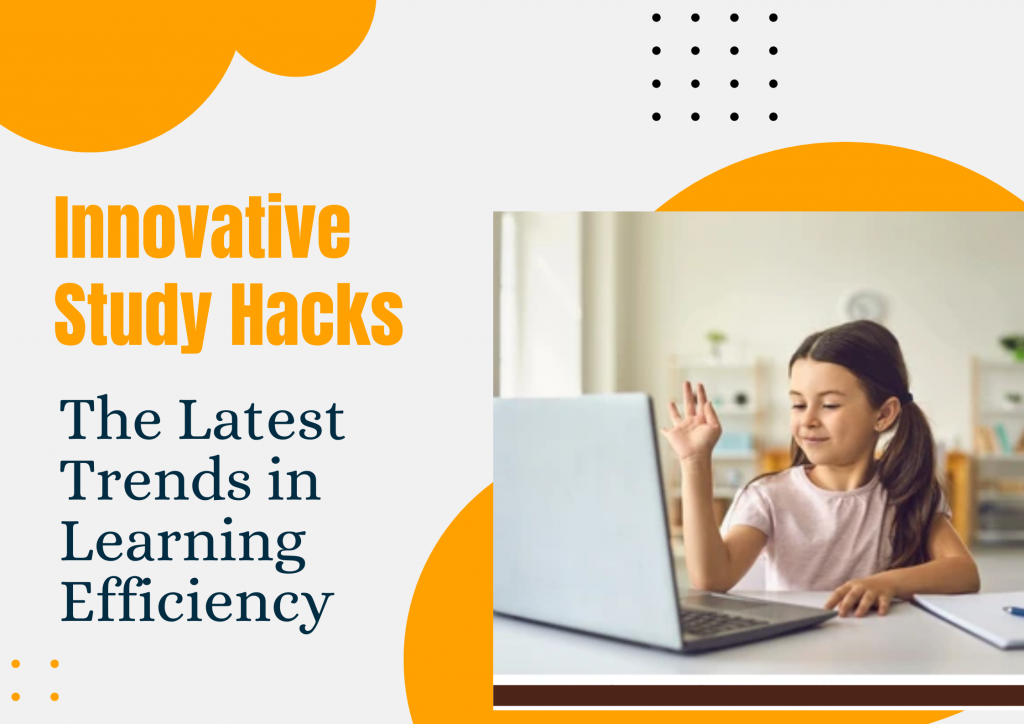 Innovative Study Hacks | The Latest Trends in Learning