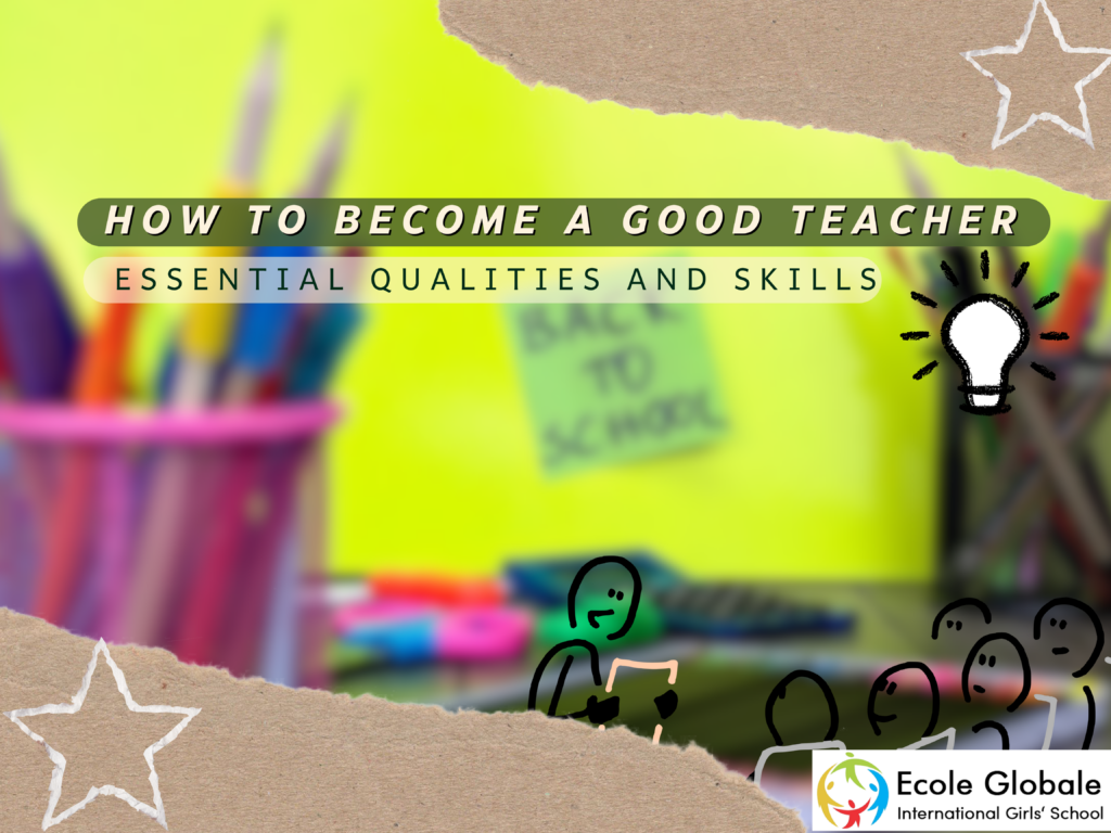 How to Become a Good Teacher: Essential Qualities and Skills