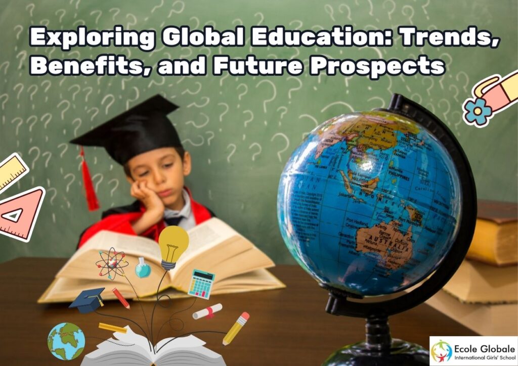 Exploring Global Education: Trends, Benefits, and Prospects