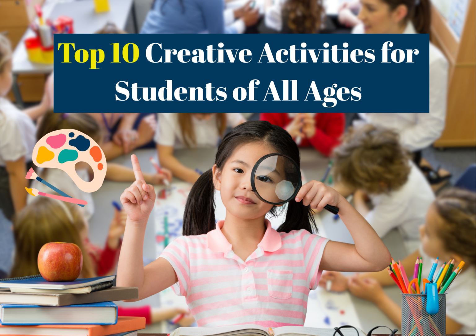 Top 10 Creative Activities for Students of All Ages